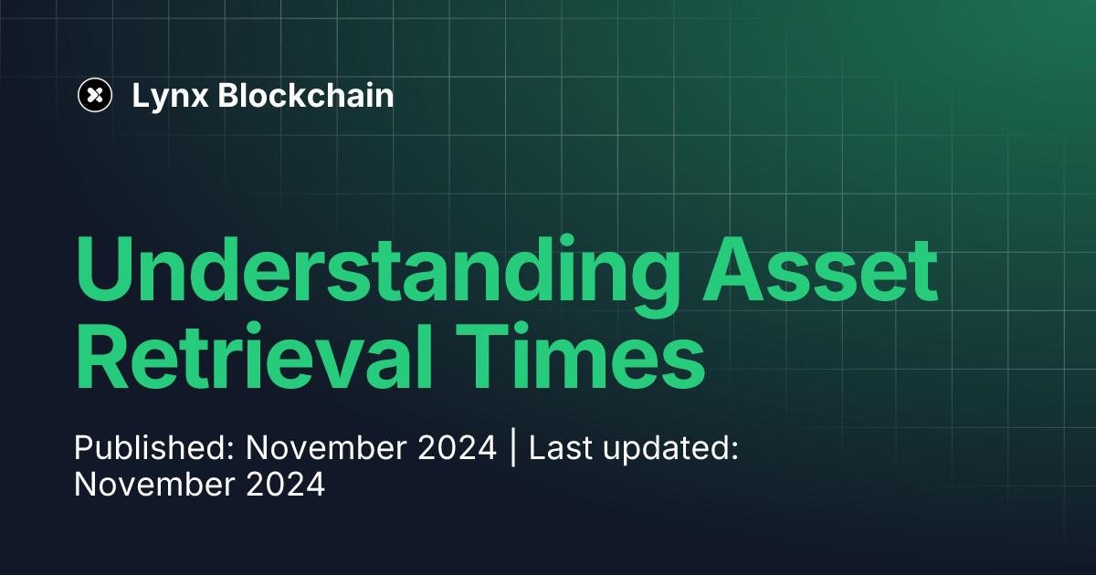 Understanding Asset Retrieval Times | Lynx Blockchain