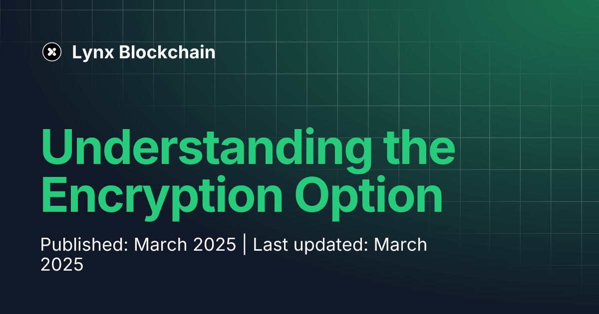 Understanding the Encryption Option | Lynx Blockchain