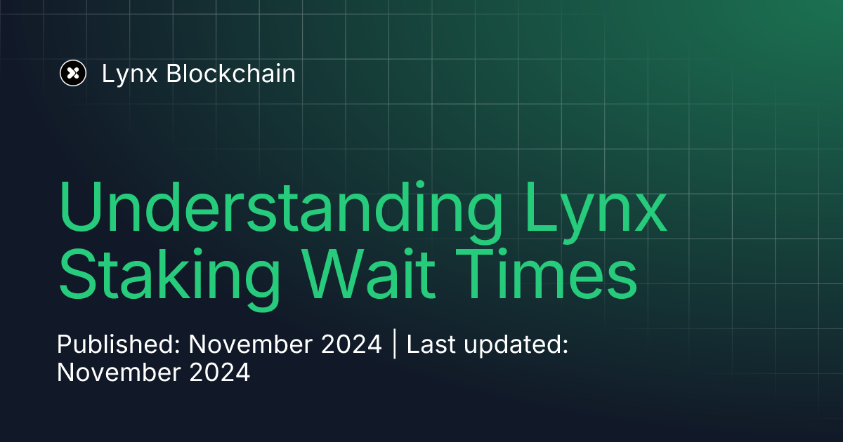 Understanding Lynx Staking Wait Times | Lynx Blockchain